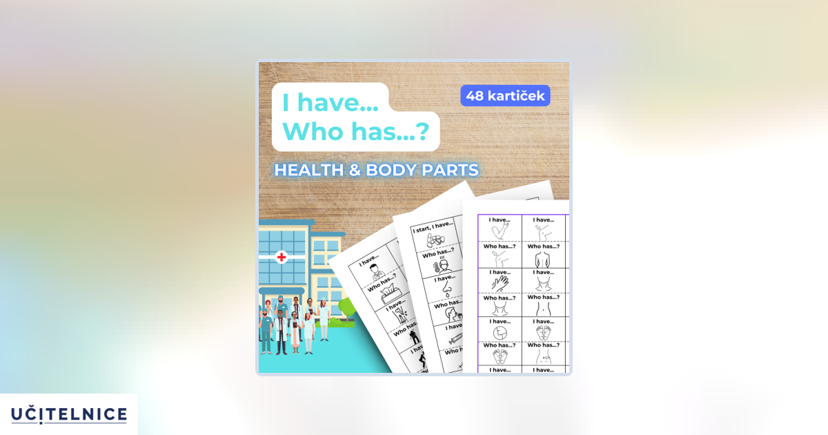 I have... Who has? (48 kartiček) - Health & Body parts | Učitelnice