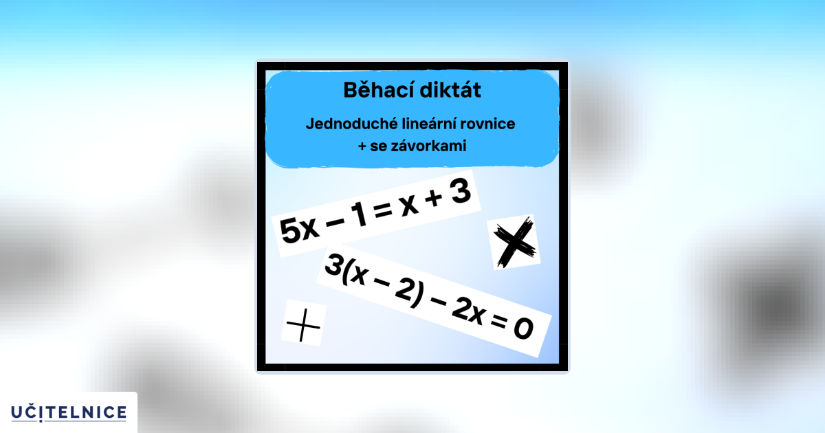 Běhací diktát - jednoduché lineární rovnice o jedné neznámé + se ...
