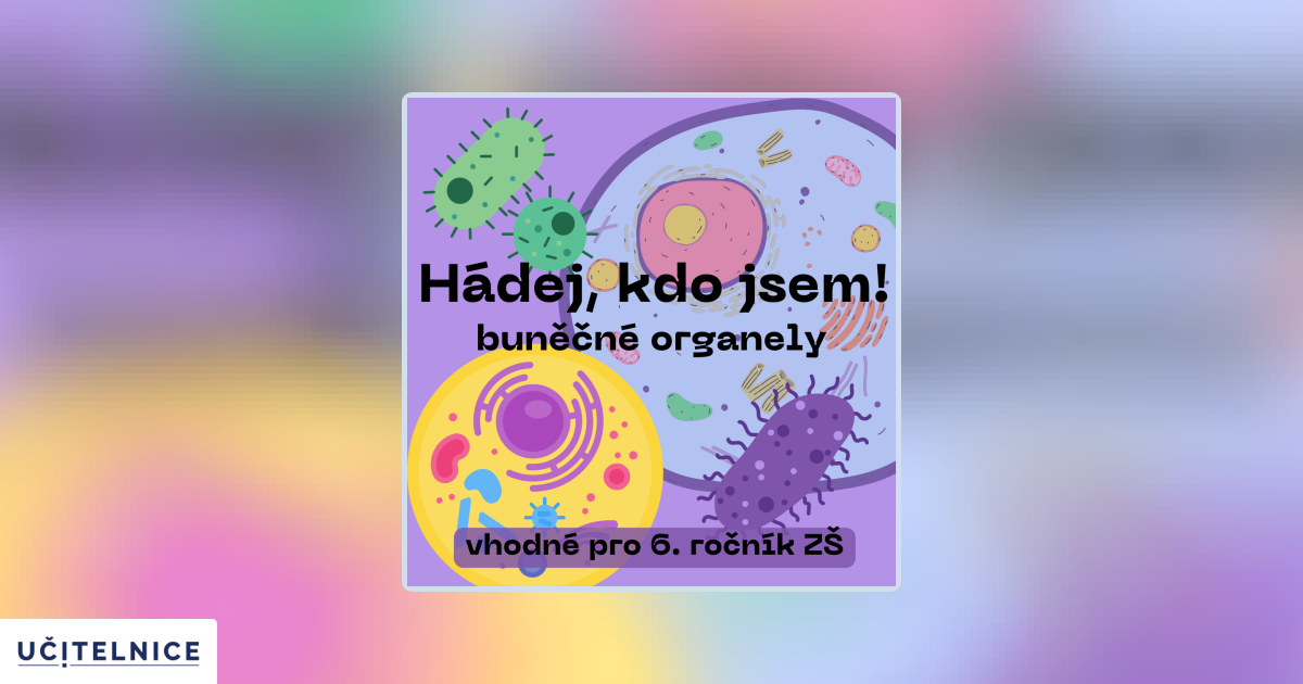 HÁDEJ, KDO JSEM! Buněčné organely (Přírodopis 6. ročník ZŠ) | Učitelnice