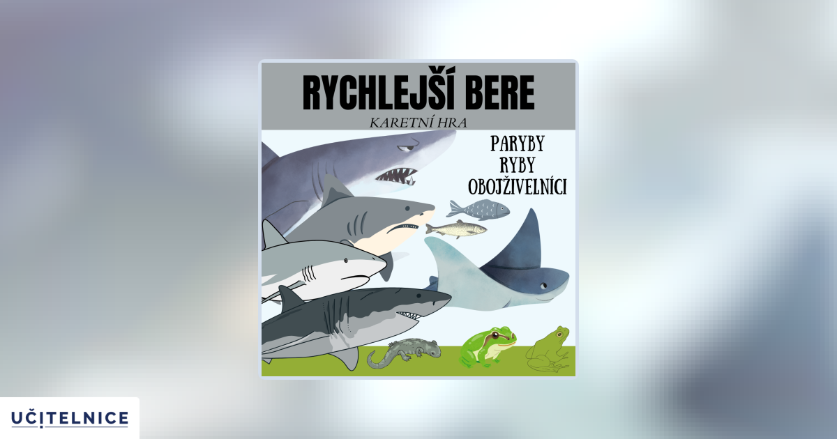 RYCHLEJŠÍ BERE - karetní hry (PARYBY, RYBY, OBOJŽIVELNÍCI) (7.ročník PŘÍRODOPIS) | Učitelnice