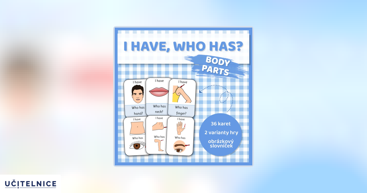 Kartičky I HAVE, WHO HAS? - BODY PARTS | Učitelnice