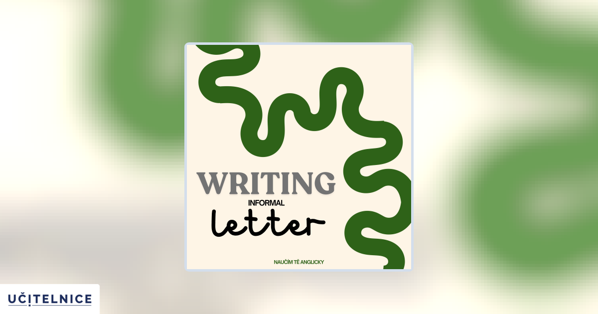 INFORMAL LETTER - Jak napsat neformální dopis v angličtině | Učitelnice