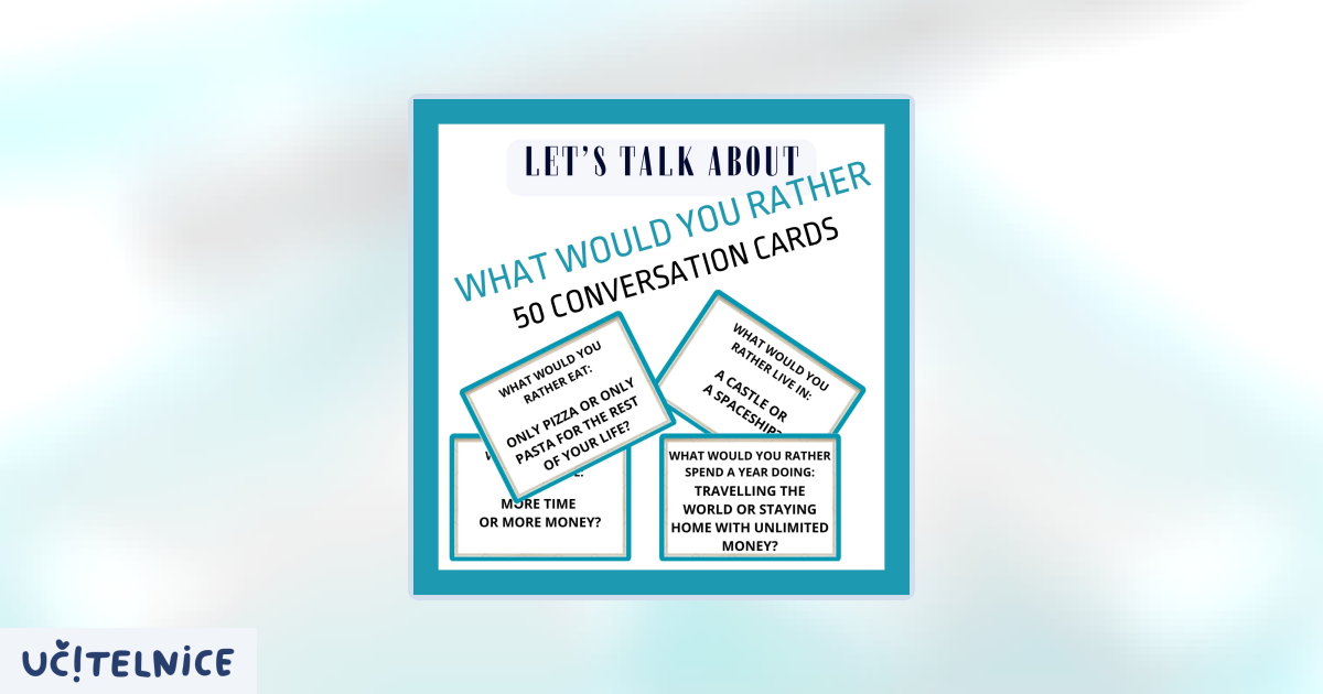 WHAT WOULD YOU RATHER - CONVERSATION CARDS | Učitelnice