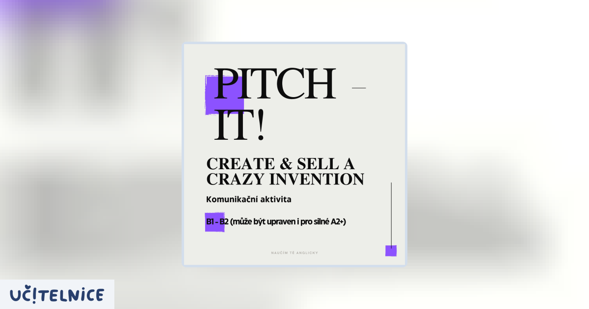 PITCH IT! – CREATE & SELL A CRAZY INVENTION | Učitelnice